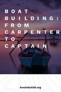 Boat Building: From Carpenter To Captain | How To Build It