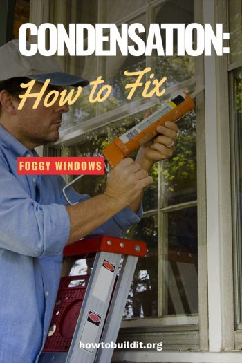Condensation: How To Fix Foggy Windows | How To Build It