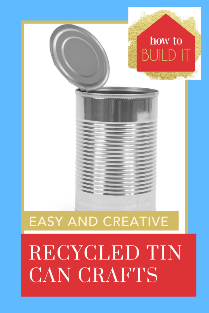 30 Recycled Tin Can Crafts that will Amaze | How To Build It
